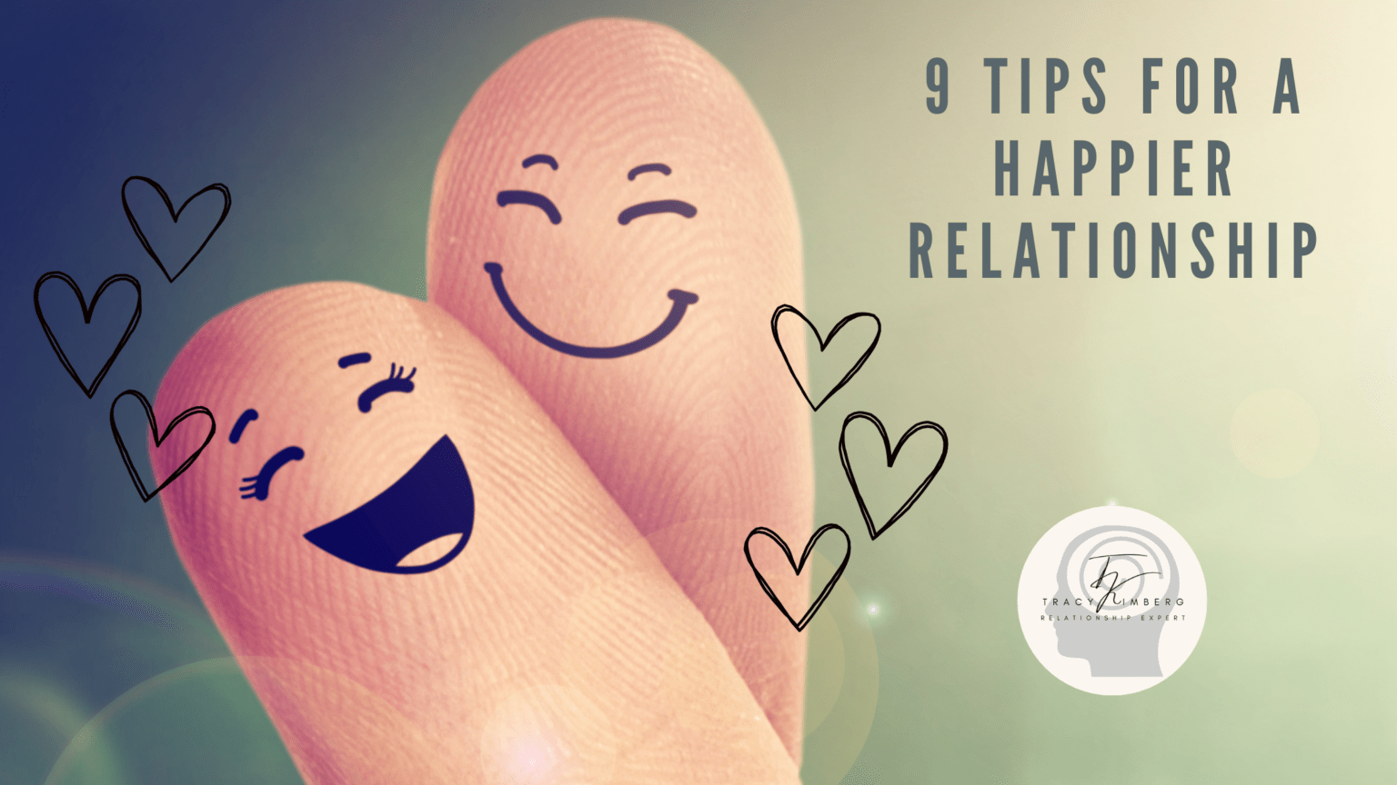 9 Tips for a Happier Relationship - Tracy Kimberg